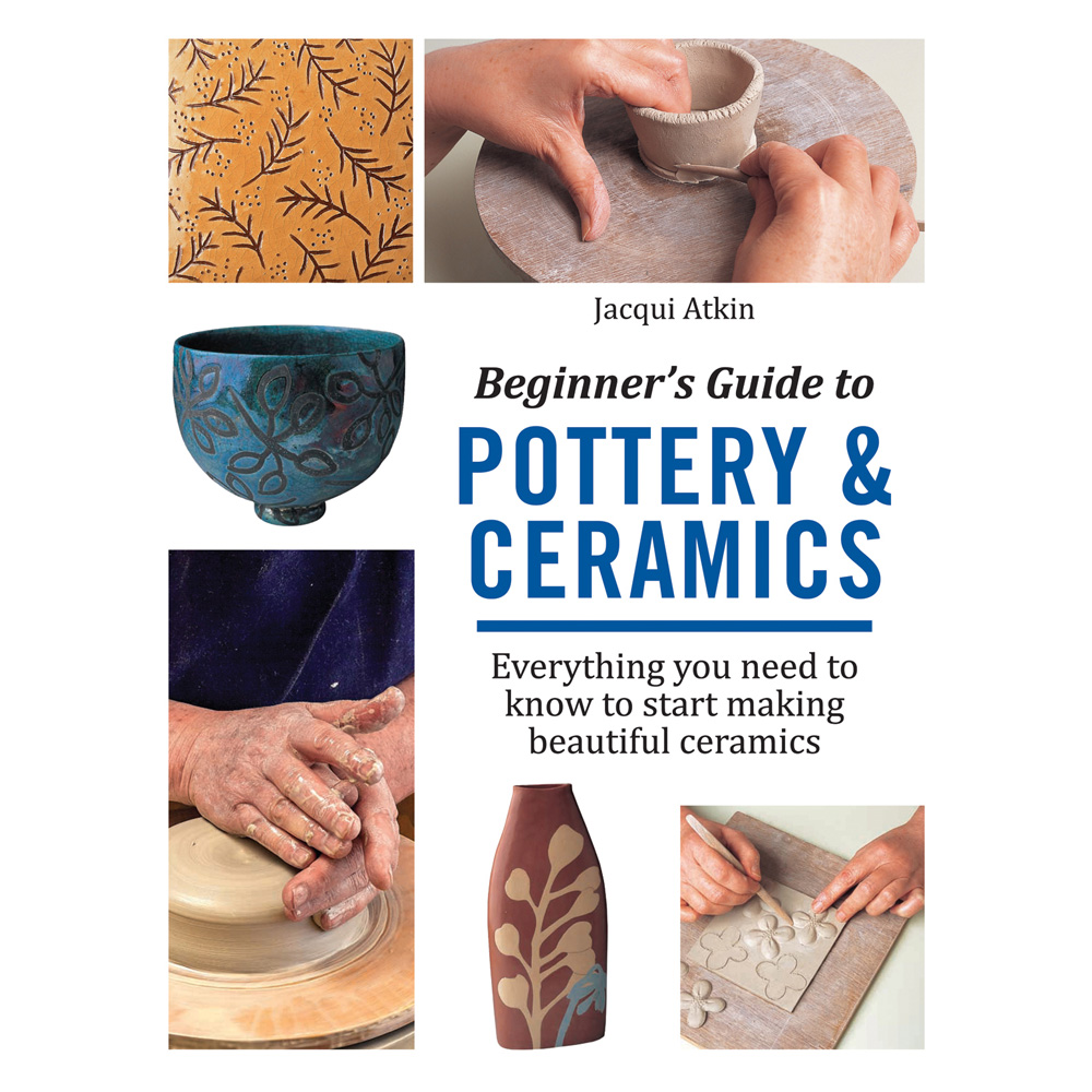 A131 - Beginner's Guide to Pottery & Ceramics by Jacqui Atkin | Findel ...